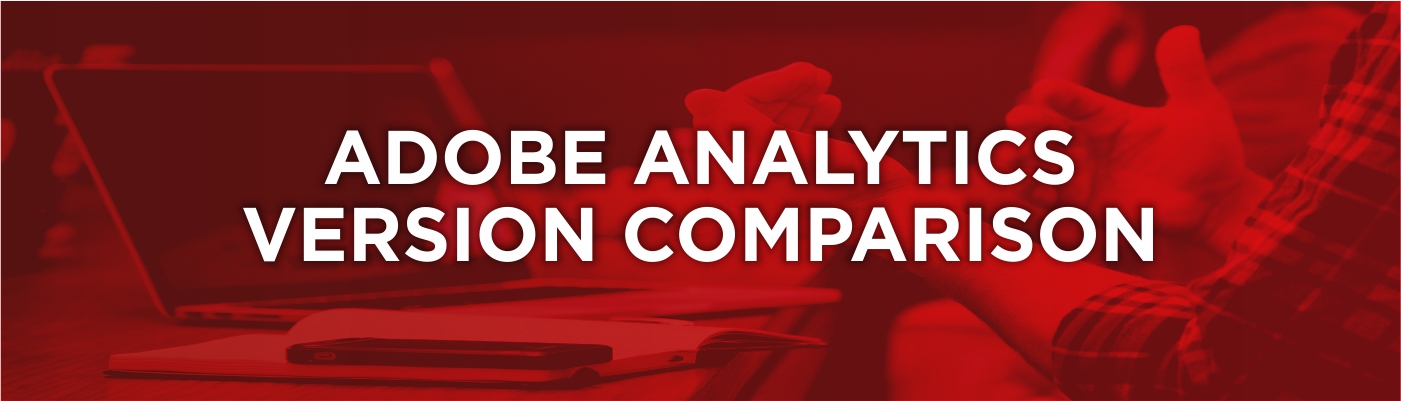 Adobe Analytics Select, Prime & Ultimate Comparison